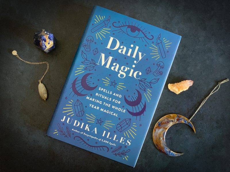 Daily Magic: Spells and Rituals for Making the Whole Year Magical